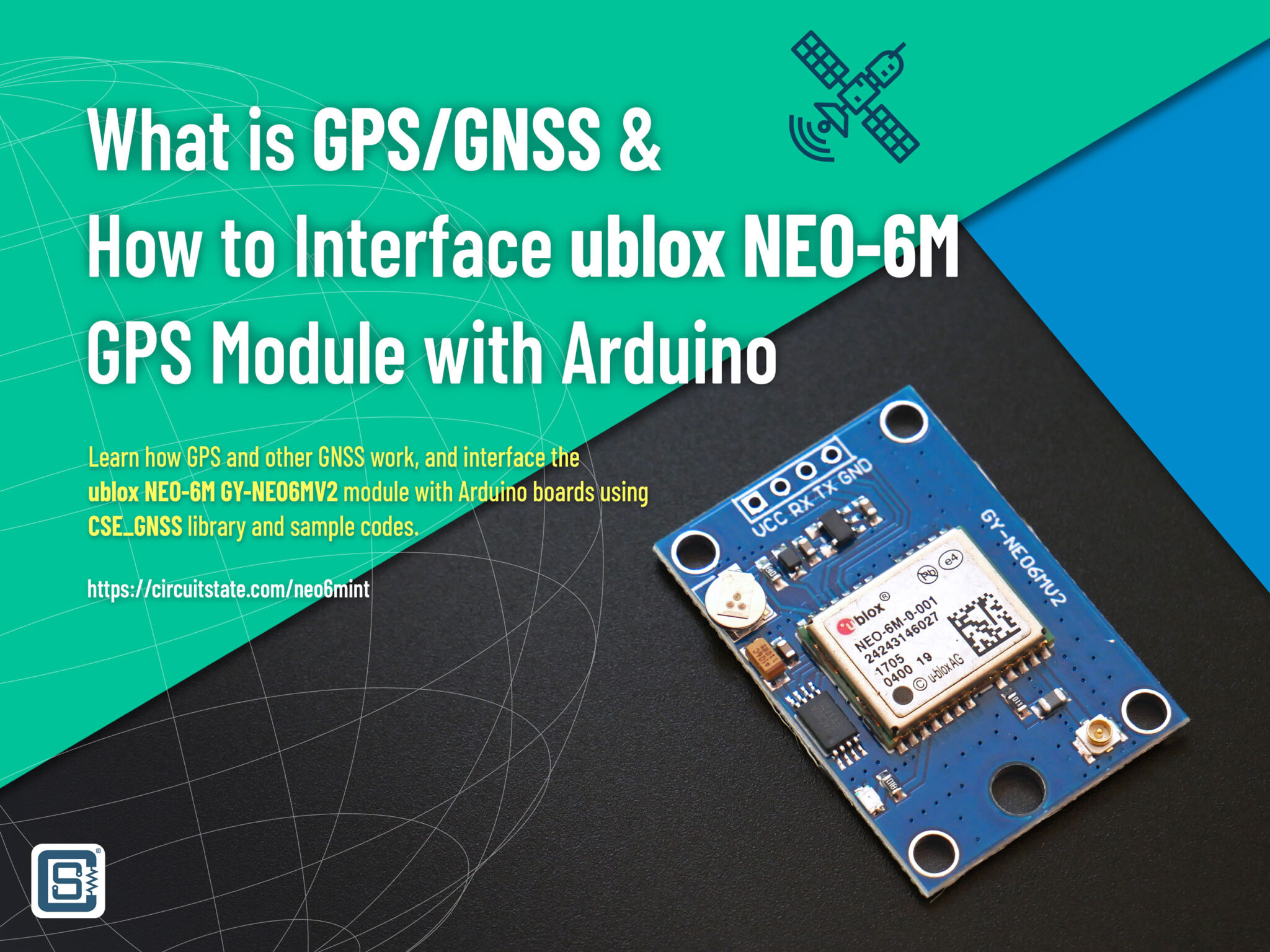 What is GPS/GNSS & How to Interface u-blox NEO-6M GPS Module with Arduino - CIRCUITSTATE Electronics